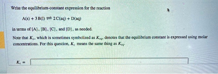 SOLVED: Write the equilibrium-constant expression for the reaction A(s ...