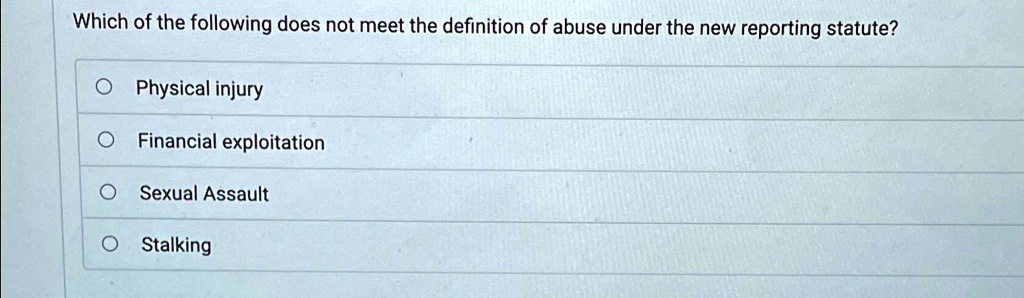 Which of the following does not meet the definition of abuse under the ...
