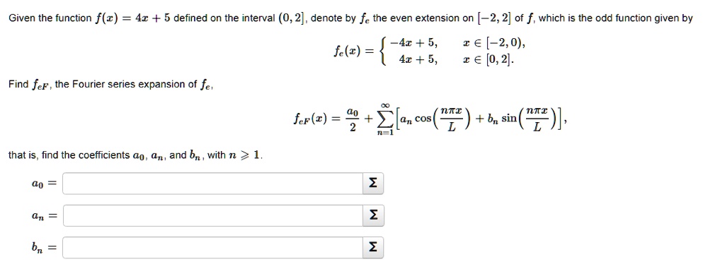 SOLVED: Given the function f = 4 + 5 defined on the interval [0, 2], denote by fe the even ...