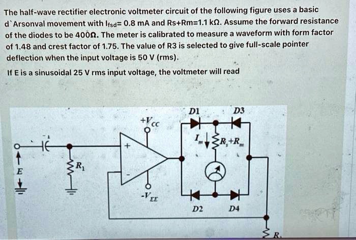 the half wave rectifier electronic voltmeter circuit of the following figure uses a basic ...