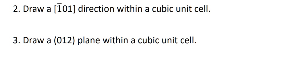 SOLVED: 2 Draw a [101] direction within a cubic unit cell. 3 Draw a ...