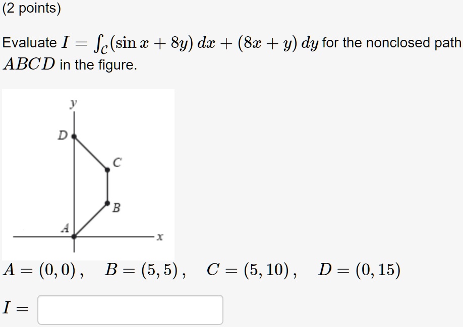 SOLVED: (2 points) Evaluate I = Jc (sin € + 8y) dx + (8x + y) dy for ...