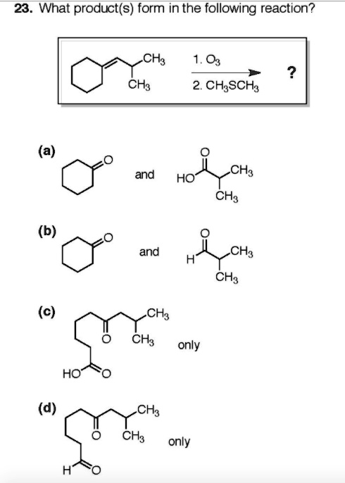23. What product(s) form in the following reaction? CH3 1. O3 ? CH3 2 ...