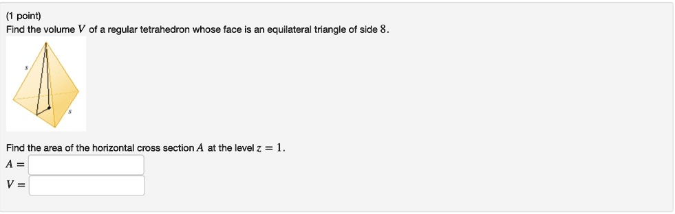 (1 point) Find the volume V of a regular tetrahedron whose face is an ...