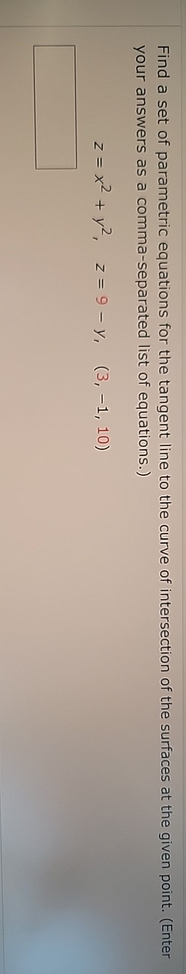 Find a set of parametric equations for the tangent line to the curve of intersection of the ...