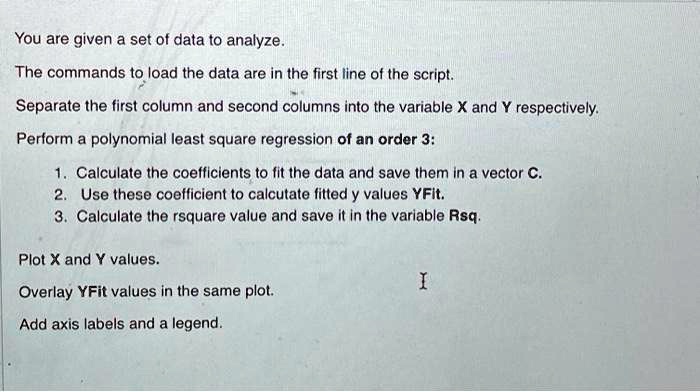 SOLVED: You are given a set of data t0 analyze The commands to load the ...