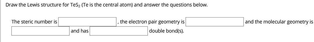 draw the lewis structure for tesz te is the central atom and answer the ...