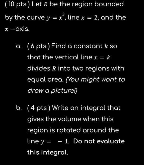 SOLVED:(10 pts ) Let R be the region bounded by the curve y =X line x 2 ...