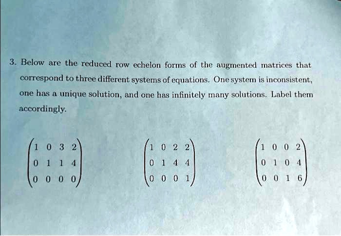 SOLVED: 3. Below are the reduced row echelon forms of the augmented ...