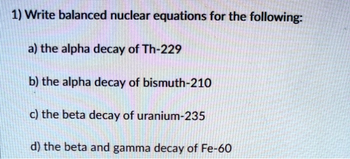 SOLVED: 1) Write balanced nuclear equations for the following: a) the ...