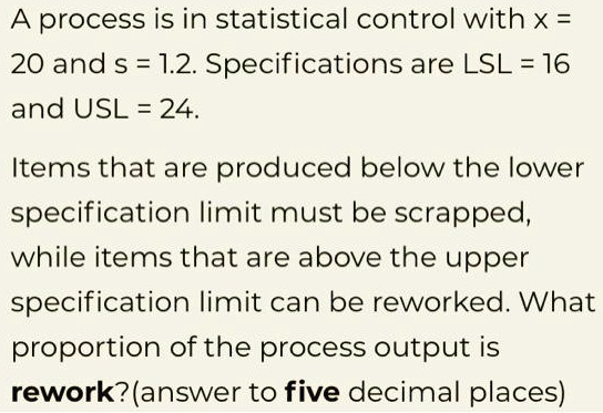 A process is in statistical control with X = 20 and s = 1.2 ...