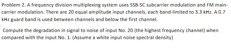 SOLVED: Problem 2. A frequency division multiplexing system uses SSB-SC subcarrier modulation ...
