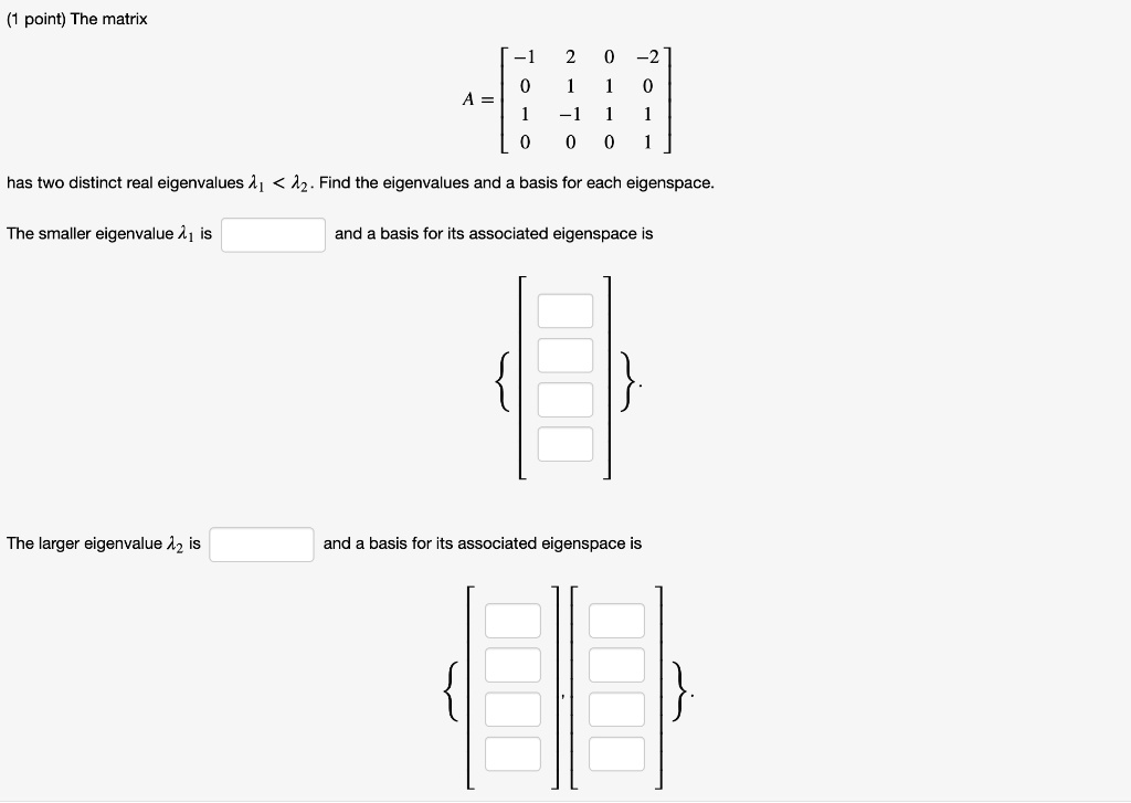 SOLVED:point) The matrix has two distinct real eigenvalues 1[ Find the eigenvalues and basis for ...