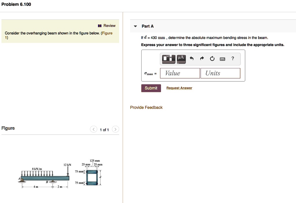 SOLVED: Problem 6.100 II Review Part A Consider the overhanging beam ... SOLVED: Problem 6.100 II Review Part A Consider the overhanging beam ...
