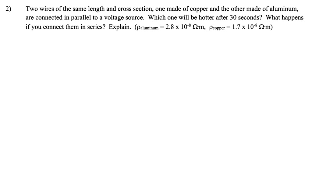 2) Two wires of the same length and cross section, one made of copper ...