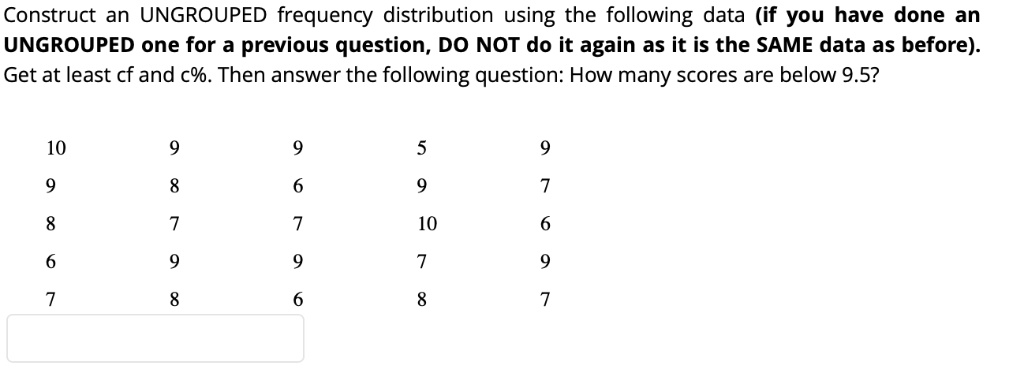 Construct an UNGROUPED frequency distribution using the following data (if you have done an ...
