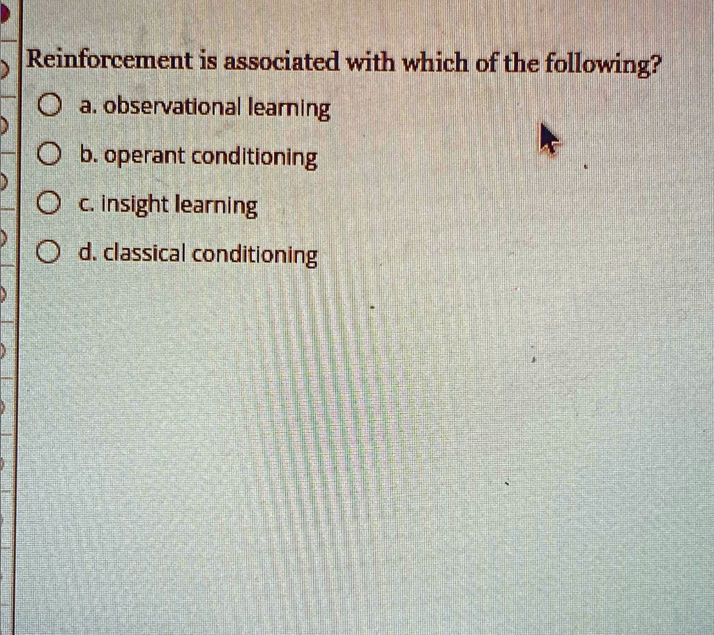 SOLVED: Reinforcement is associated with which of the following? a. observational learning b ...