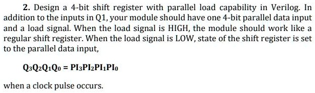 SOLVED: Design a 4-bit shift register with parallel load capability in Verilog. In addition to ...