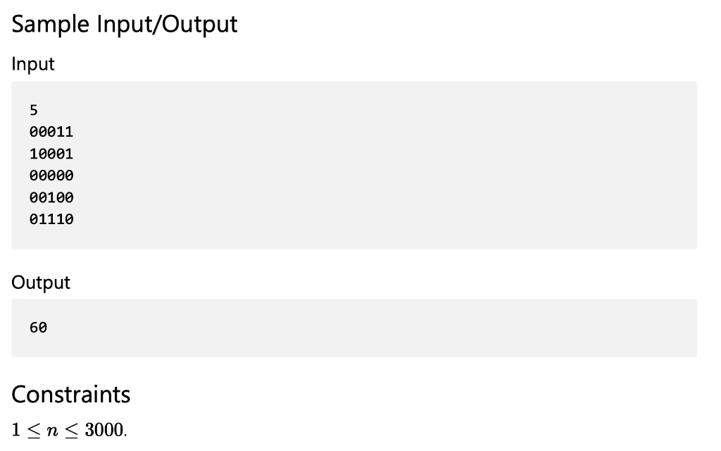 Sample Input/Output Input 5 00011 10001 00000 00100 01110 Output 60 ...
