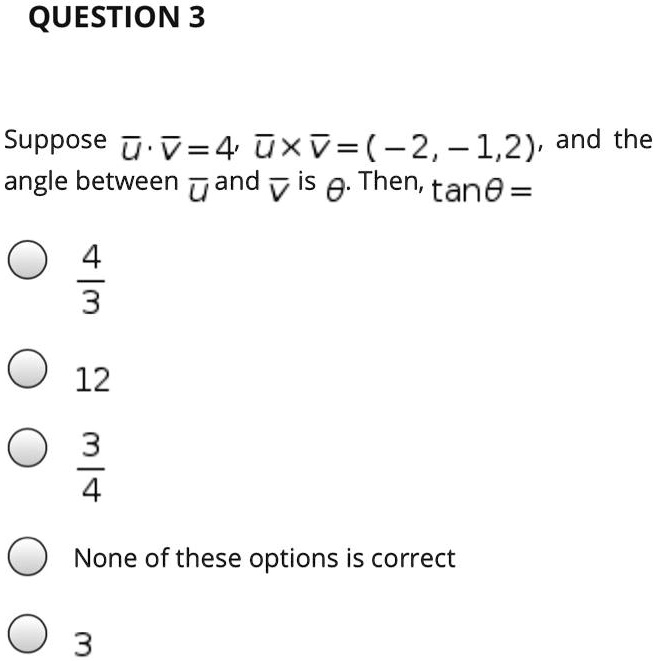 question 3 suppose v4 uxv 2 12 and the angle between and v is then tane 4 3 12 2 none of these ...