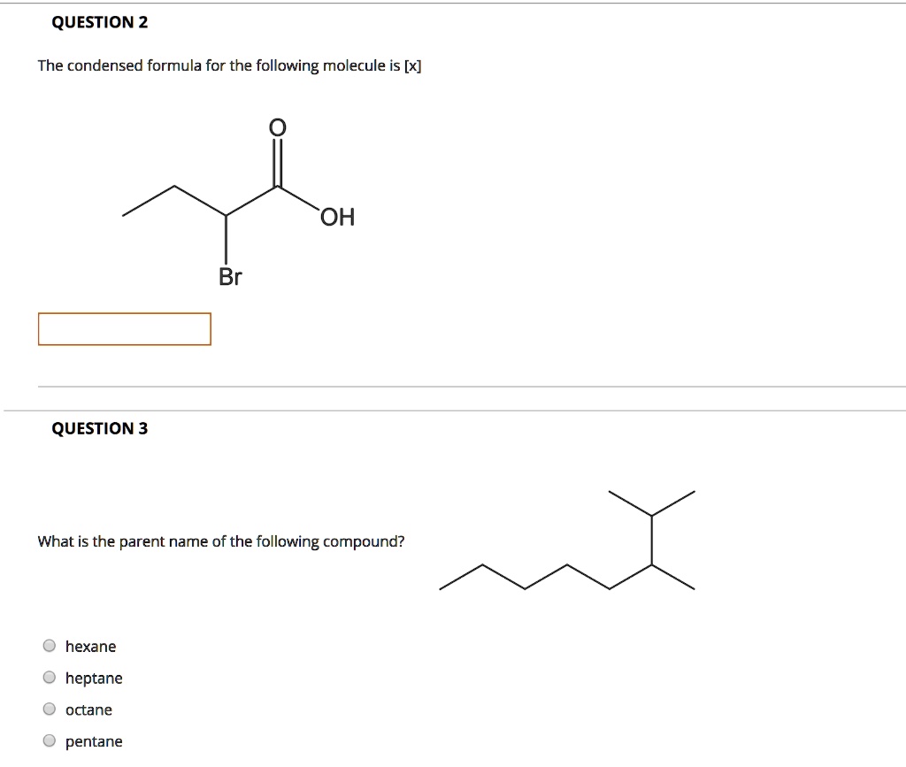 SOLVED: QUESTION 2 The condensed formula for the following molecule is ...