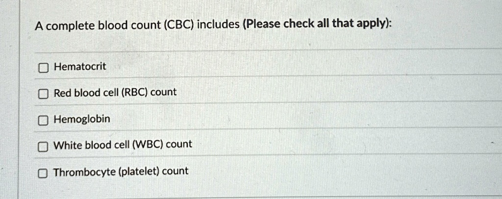 a complete blood count cbc includes please check all that apply ...