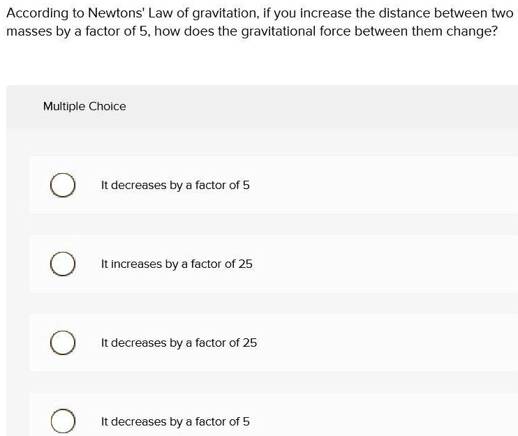 according to newtons law of gravitation if you increase the distance ...