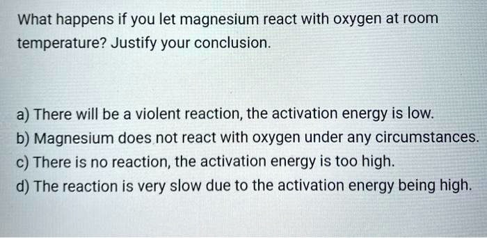 SOLVED: What happens if you let magnesium react with oxygen at room ...