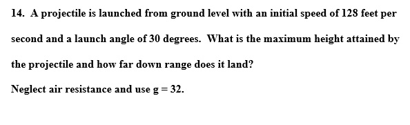 SOLVED: 14. projectile is launched from ground level with an initial speed of 128 feet per ...