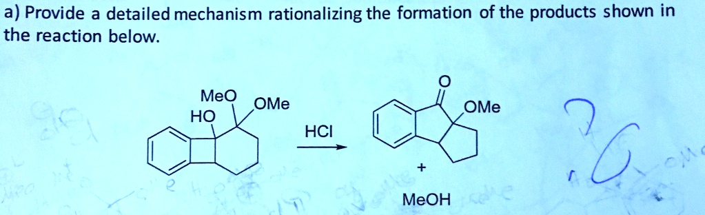 A) Provide a detailed mechanism rationalizing the formation...