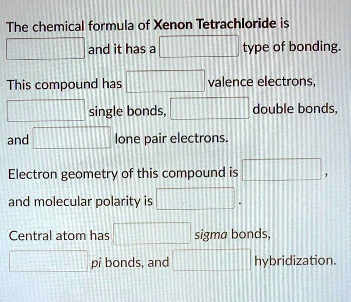 SOLVED:The chemical formula of Xenon Tetrachloride is and it has a type ...