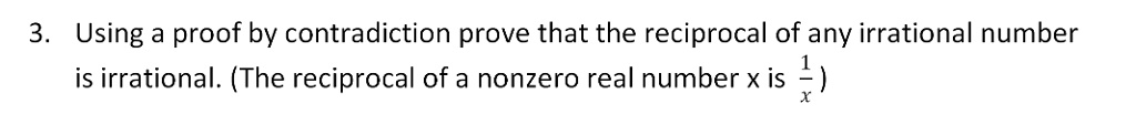 SOLVED: 3 Using a proof by contradiction prove that the reciprocal of ...