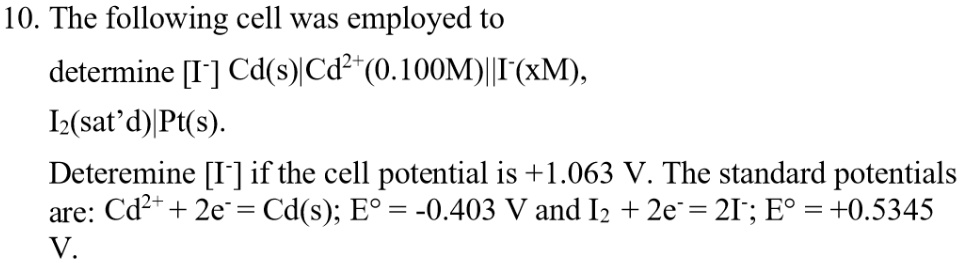SOLVED: 10. The following cell was employed to determine [I ] Cd(s)Cd?+(0.1OOM)T(xM) Iz(sat'd ...