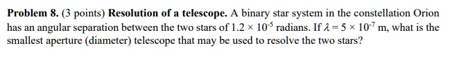 SOLVED: Problem 8. (3 points) Resolution of telescope A binary star system in the constellation ...