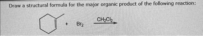 SOLVED: Draw a structural formula for the major organic product of the ...