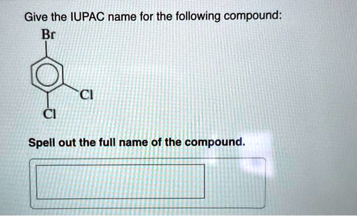 SOLVED: Give the IUPAC name for the following compound: Br Spell out the full name of the compound