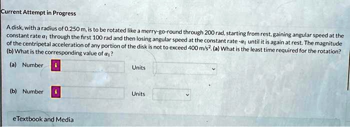 Current Attempt in Progress A disk, with a radius of 0.250 m, is to be rotated like a merry-go ...