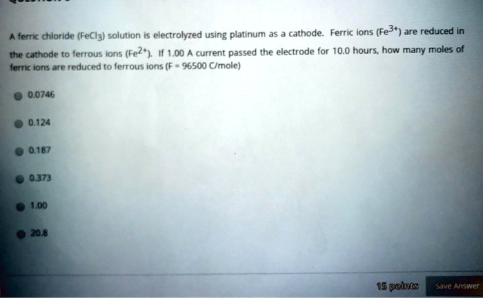 Solved Cathode Ferric Ions Fe3 Are Reduced In Ferric Chloride