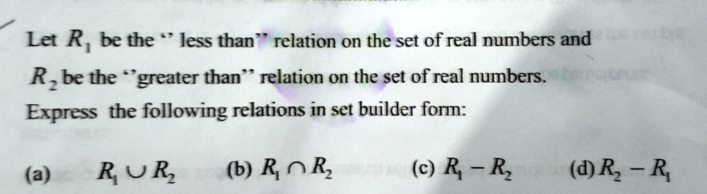 SOLVED: Let R; be the less than relation on the set of real numbers and Rzbe the greater than ...