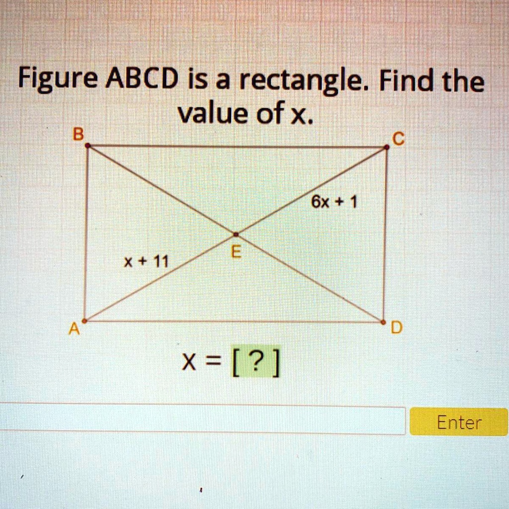 SOLVED: 'Figure ABCD is a rectangle. Find the value of x. X= [?] Figure ABCD is a rectangle ...
