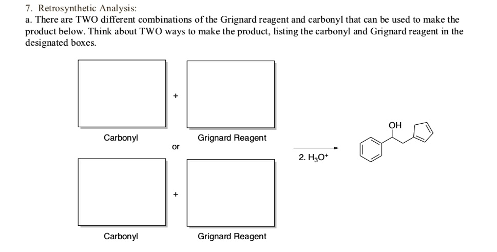 SOLVED: 7. Retrosynthetic Analysis: There are TWO different combinations of the Grignard reagent ...