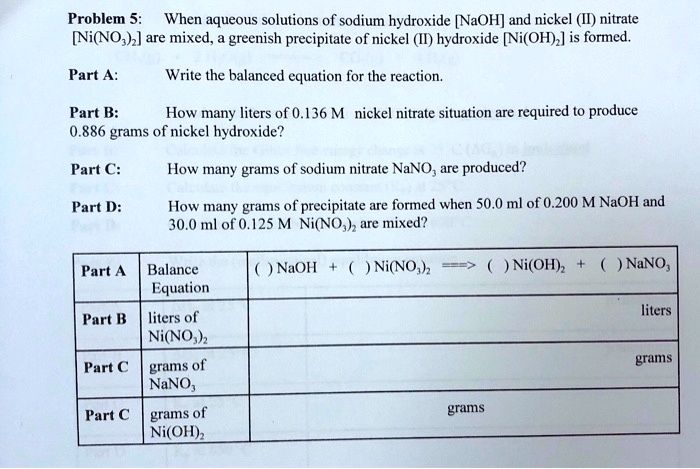 Problem 5: When aqueous solutions of sodium hydroxide [NaOH] and nickel (II) nitrate [Ni(NO3)2 ...