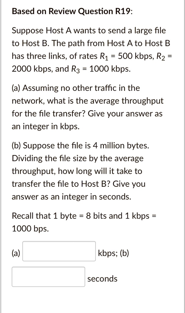 SOLVED: Based on Review Question R19: Suppose Host A wants to send a large file to Host B. The ...