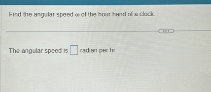 SOLVED: Find the angular speed ω of the hour hand of a clock. The ...