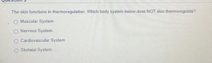 The skin functions in thermoregulation. Which body system below does ...