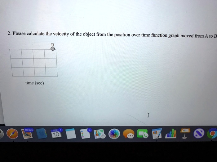 SOLVED: Please calculate the velocity of the object from the position ...