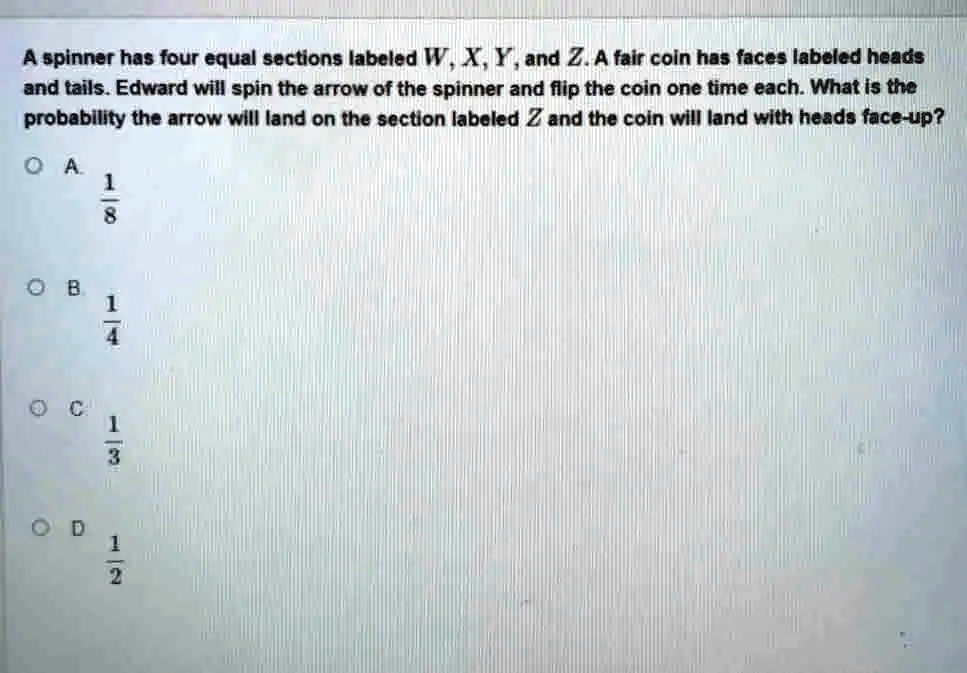 SOLVED: A spinner has four equal sections labeled W, X, Y, and Z. A ...