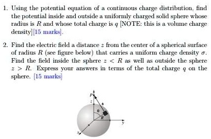 1. Using the potential equation of a continuous charge distribution, find the potential inside ...