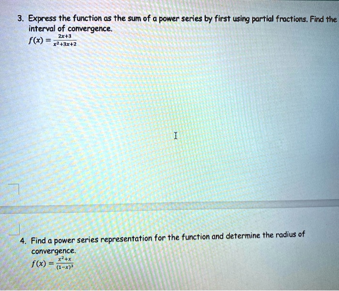 3. Express the function as the sum of a power series by first using partial fractions. Find ...