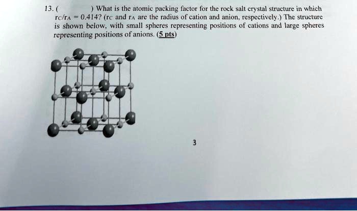 13. ( ) What is the atomic packing factor for the rock salt crystal ...